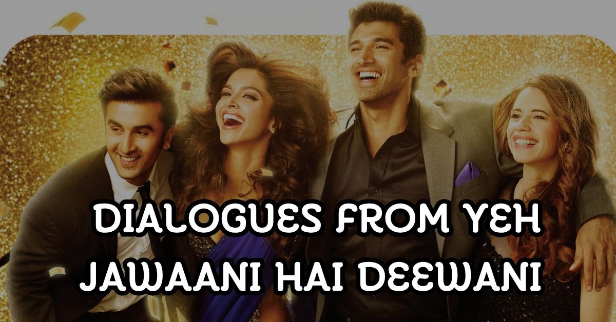 37 Famous Dialogues from Yeh Jawaani Hai Deewani - StatusBuzz